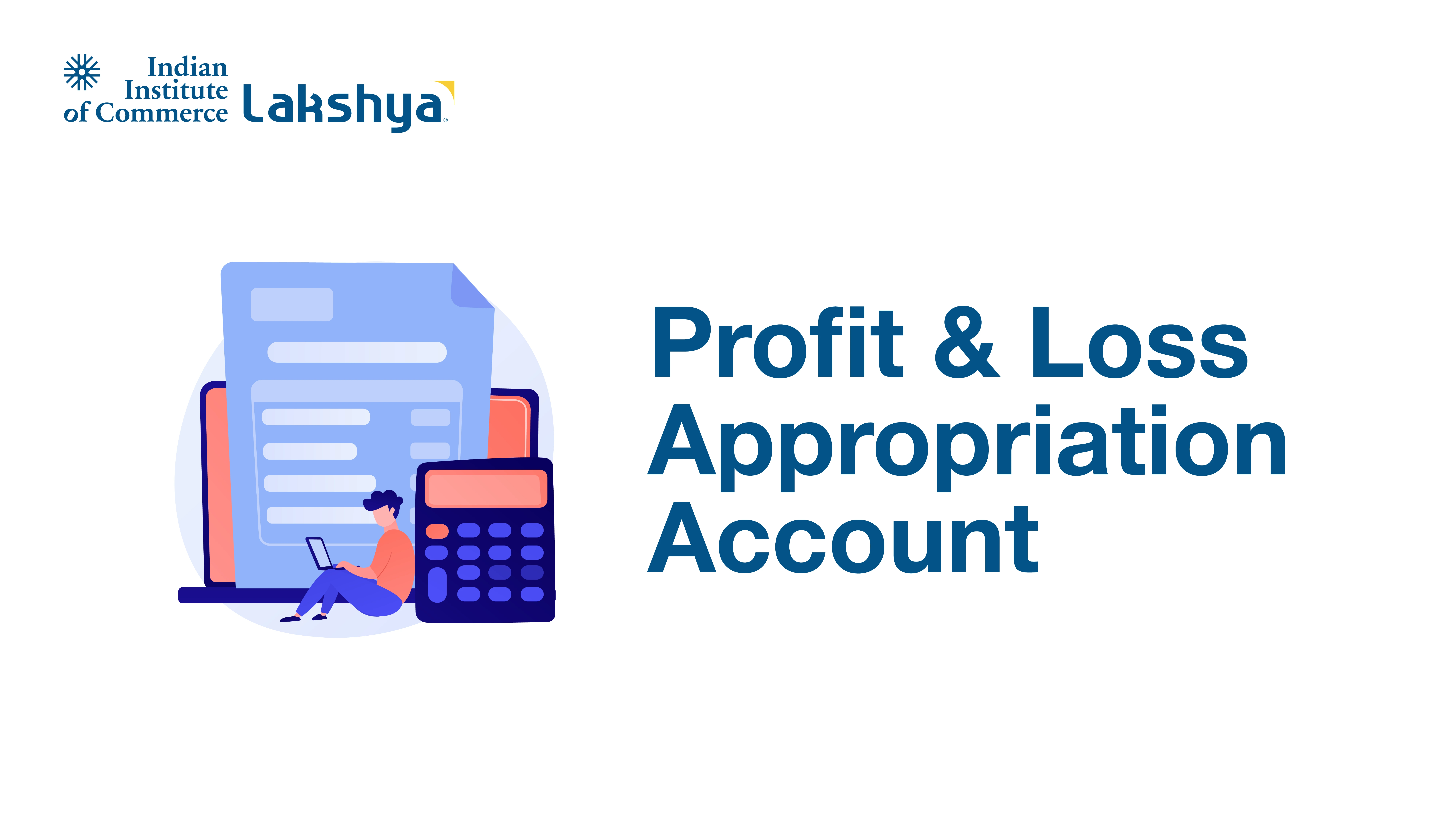 Profit & Loss Appropriation Account - Key Importance & Components