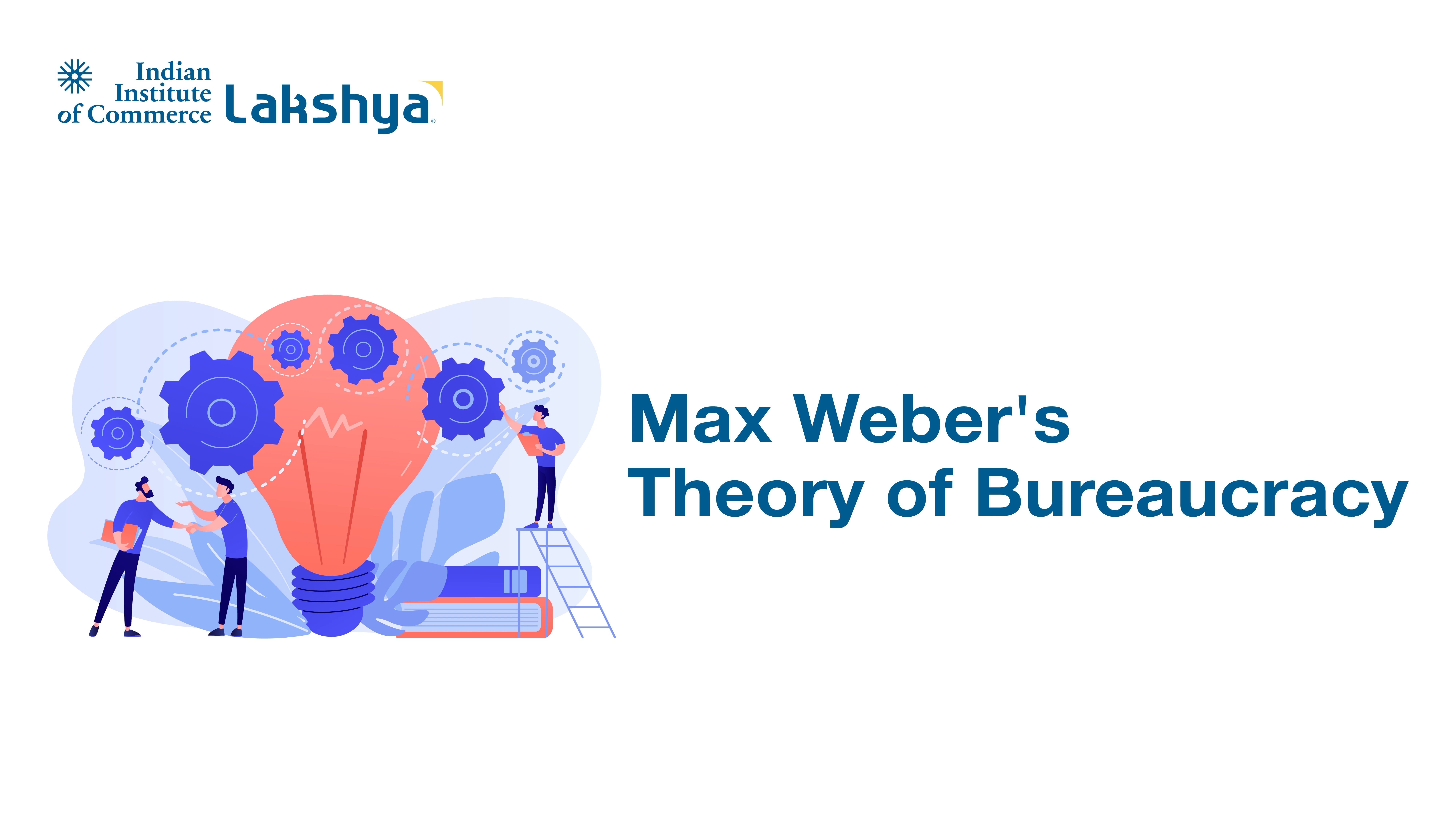 Max Weber's Theory of Bureaucracy - Key Features & Applications