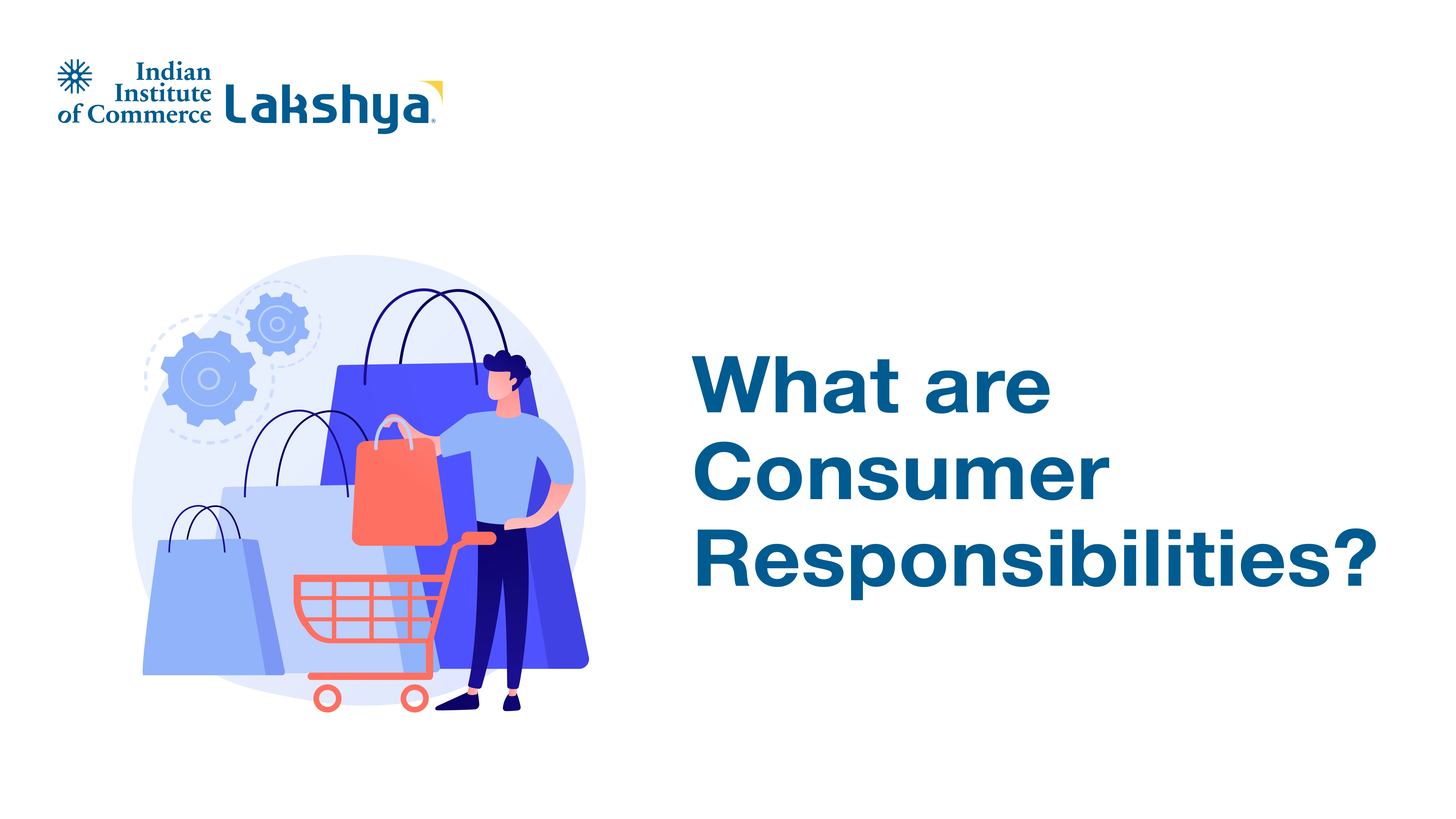 What are Consumer Responsibilities? - Key Responsibilities Explained