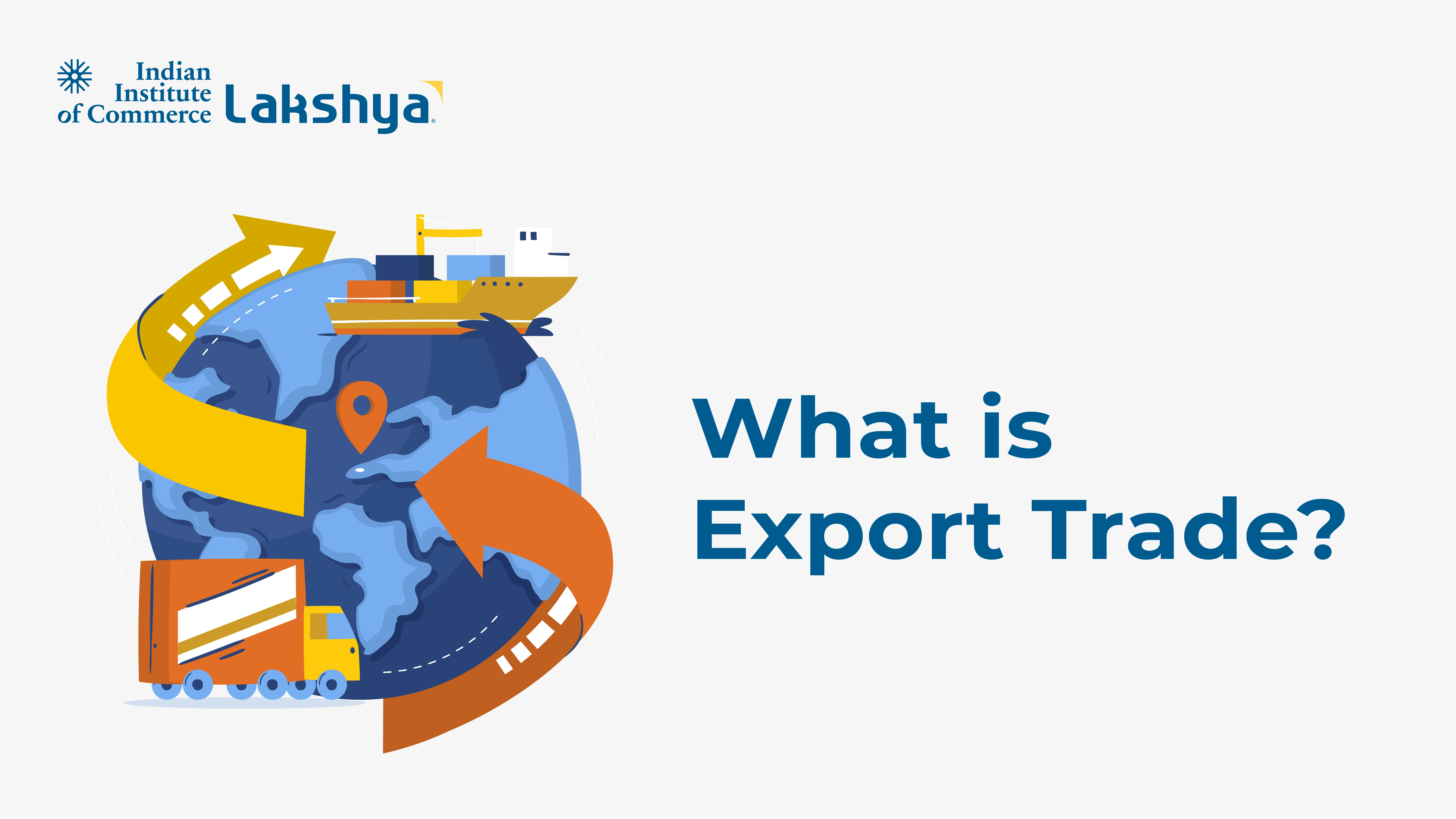 What is Export Trade? - Key Characteristics and Process