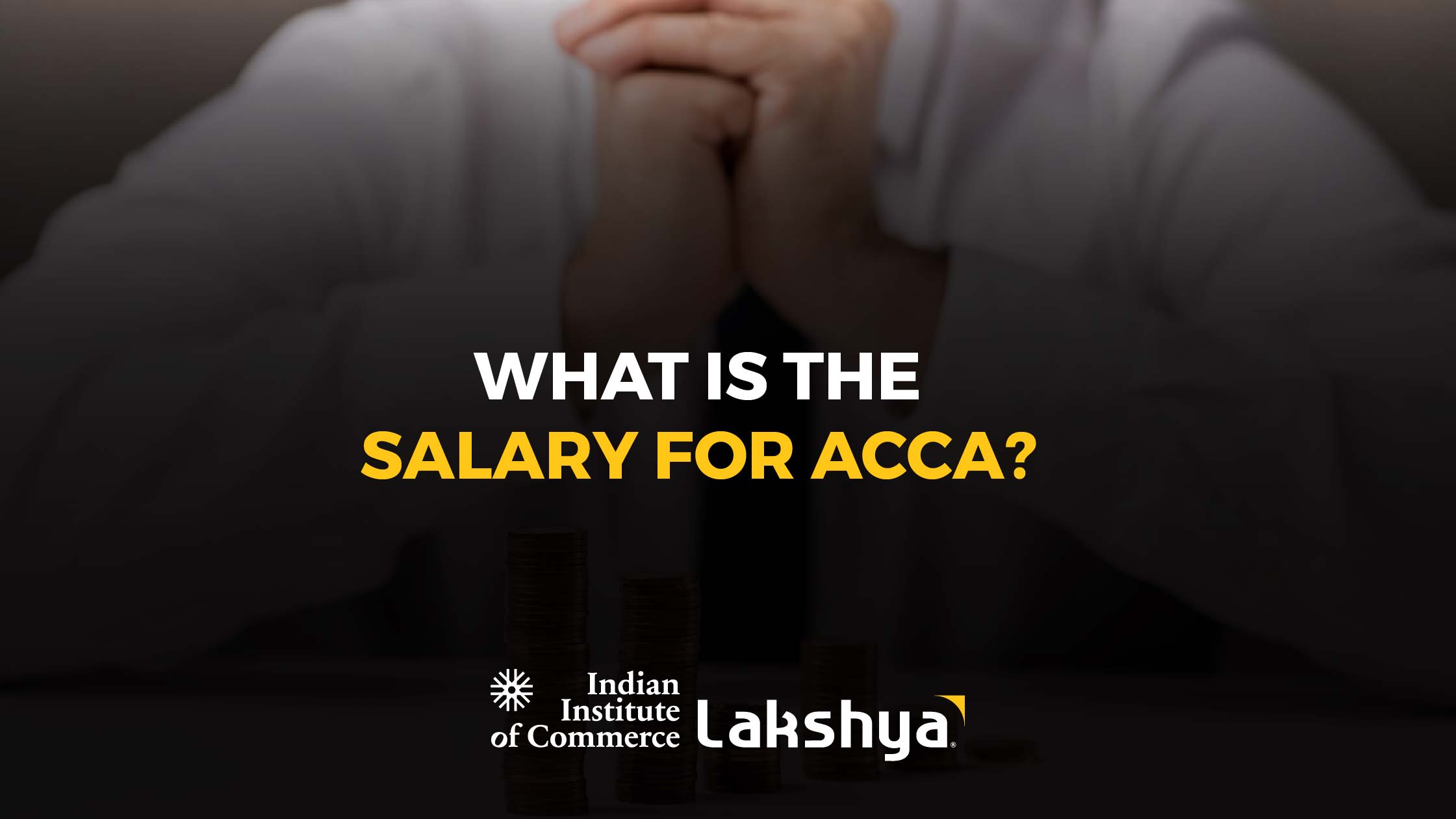 What is ACCA Salary ? - Breakdown of Salary for ACCA in India and Globally