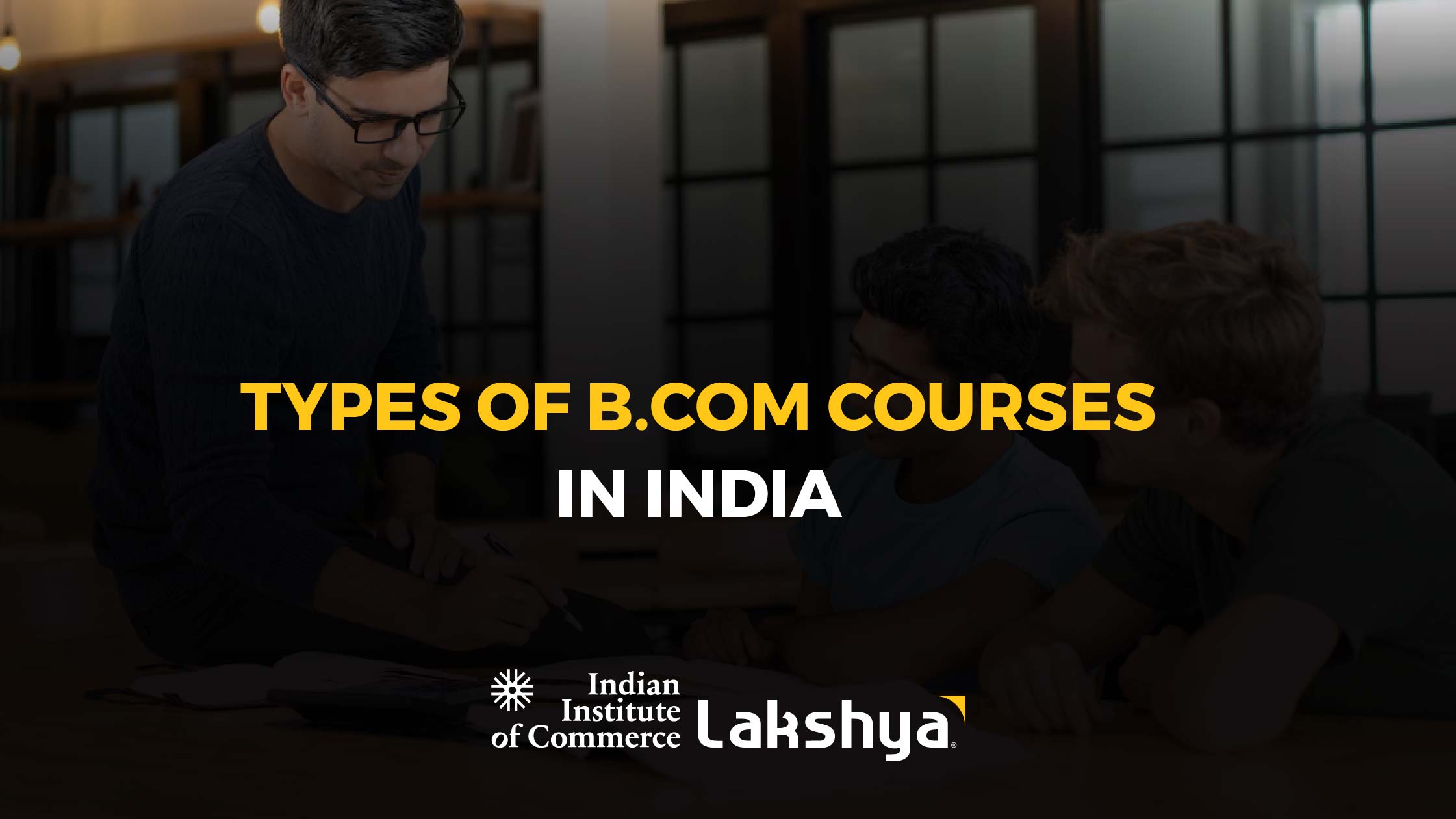 Types of B.Com Courses in India - Job Opportunities, After 12th, Course ...