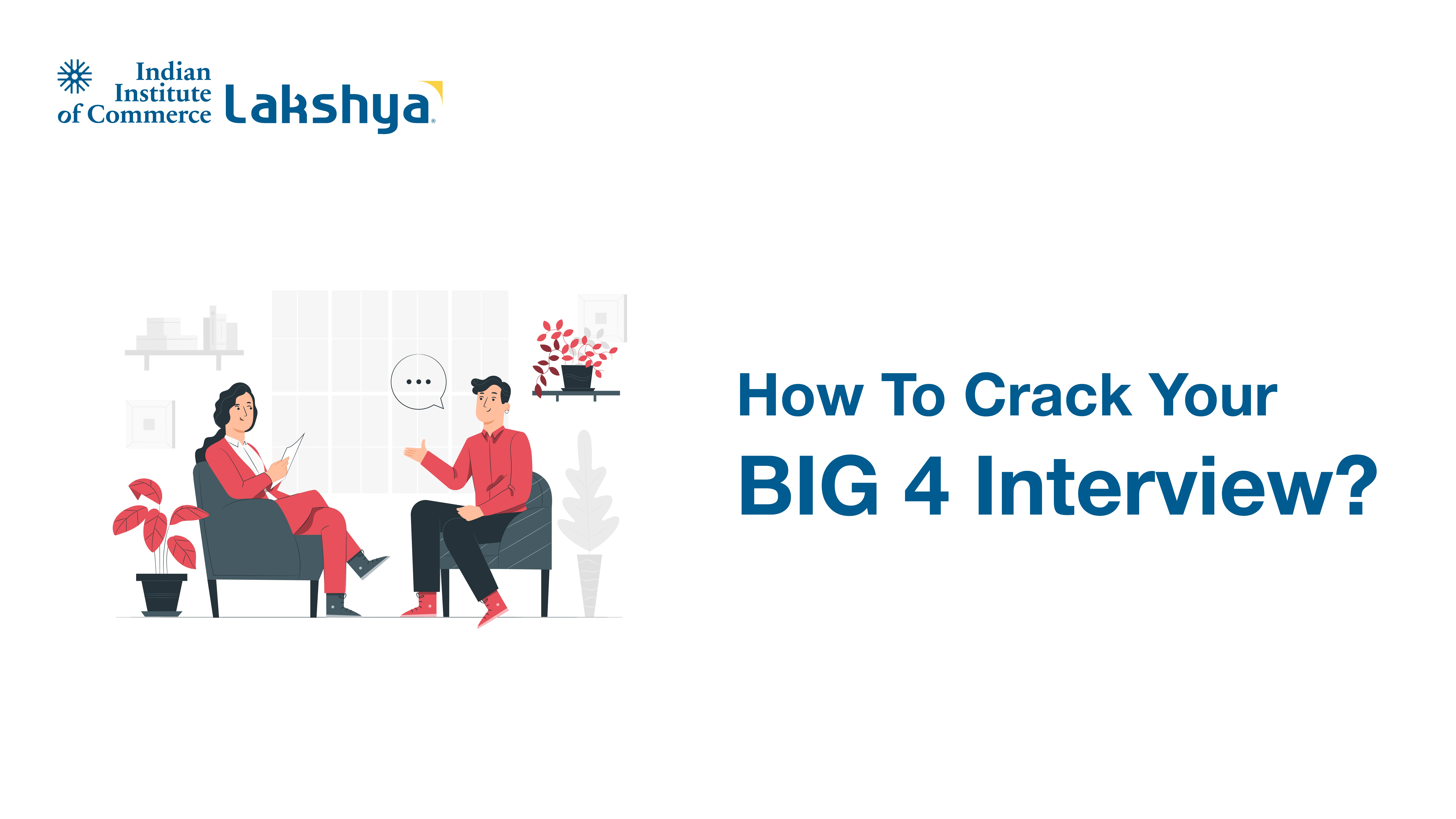 How To Crack Your BIG 4 Interview ? - Tips for Big 4 Interviews